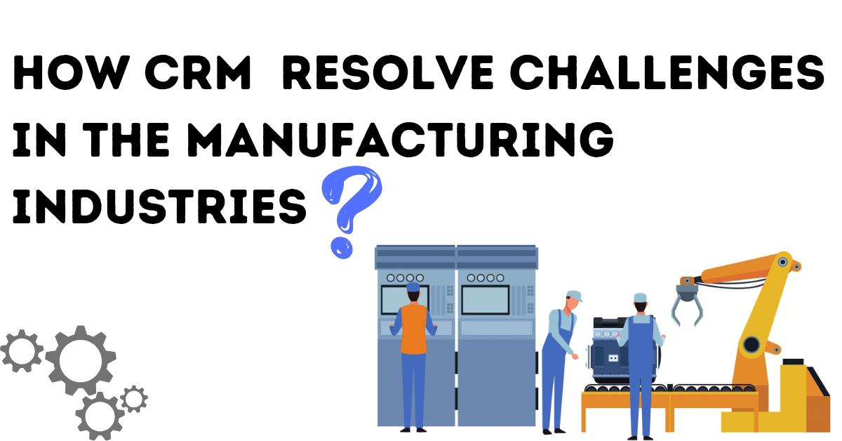How CRM Helps Manufacturing Industry